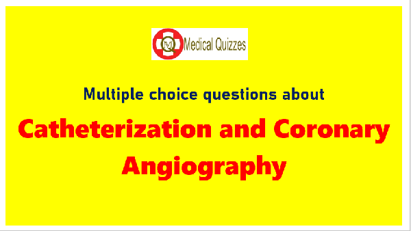 Catheterization and Coronary Angiography Archives - MedQuizzes