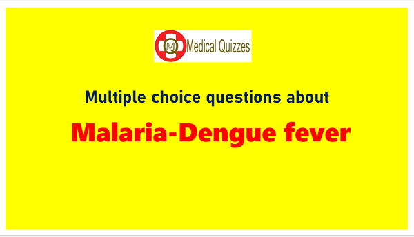 [MCQ] Malaria-Dengue fever- Part 2 - MedQuizzes