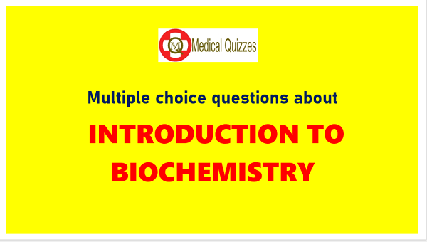 [MCQ] INTRODUCTION TO BIOCHEMISTRY- Part 1 - MedQuizzes