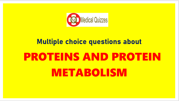 [MCQ] PROTEINS AND PROTEIN METABOLISM- Part 6 - MedQuizzes